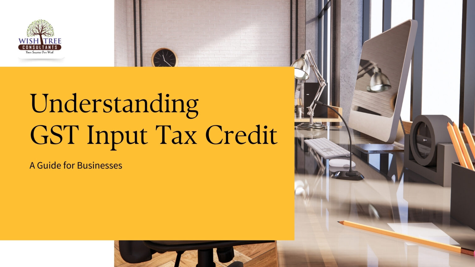 Understanding GST Input Tax Credit: A Guide for Businesses – Wishtree ...